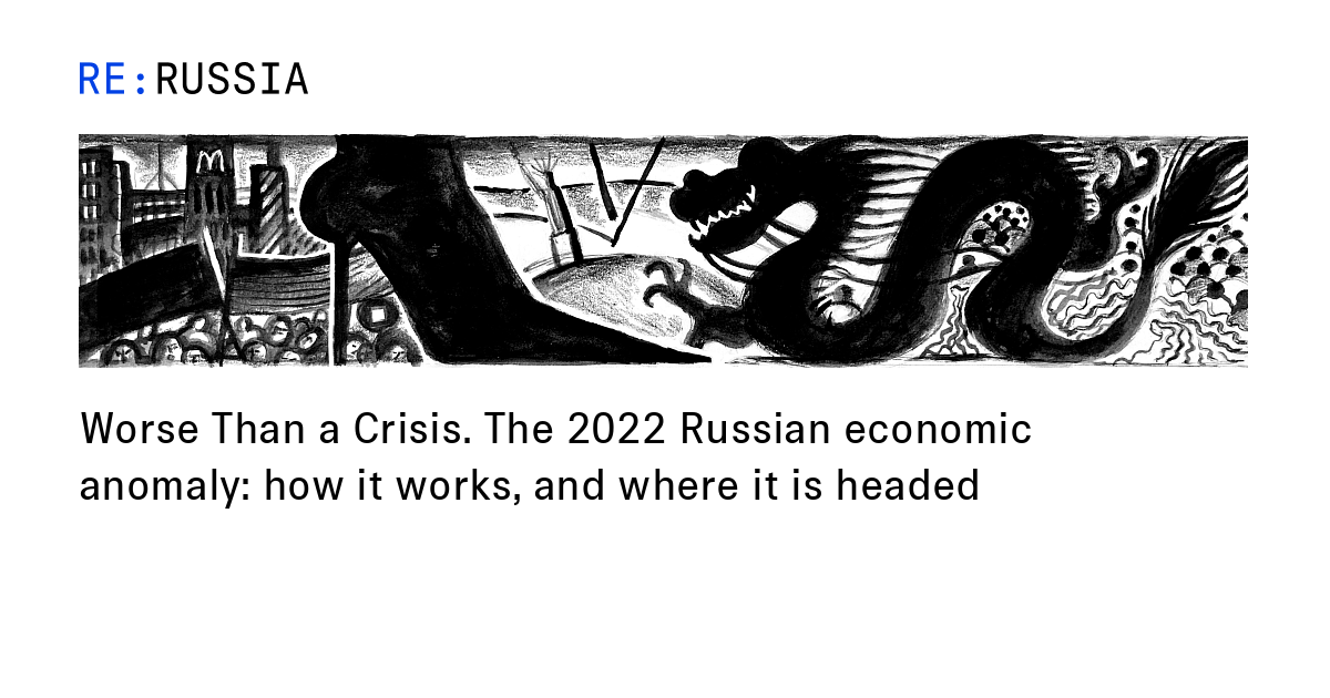 Worse Than a Crisis. The 2022 Russian economic anomaly: how it works ...