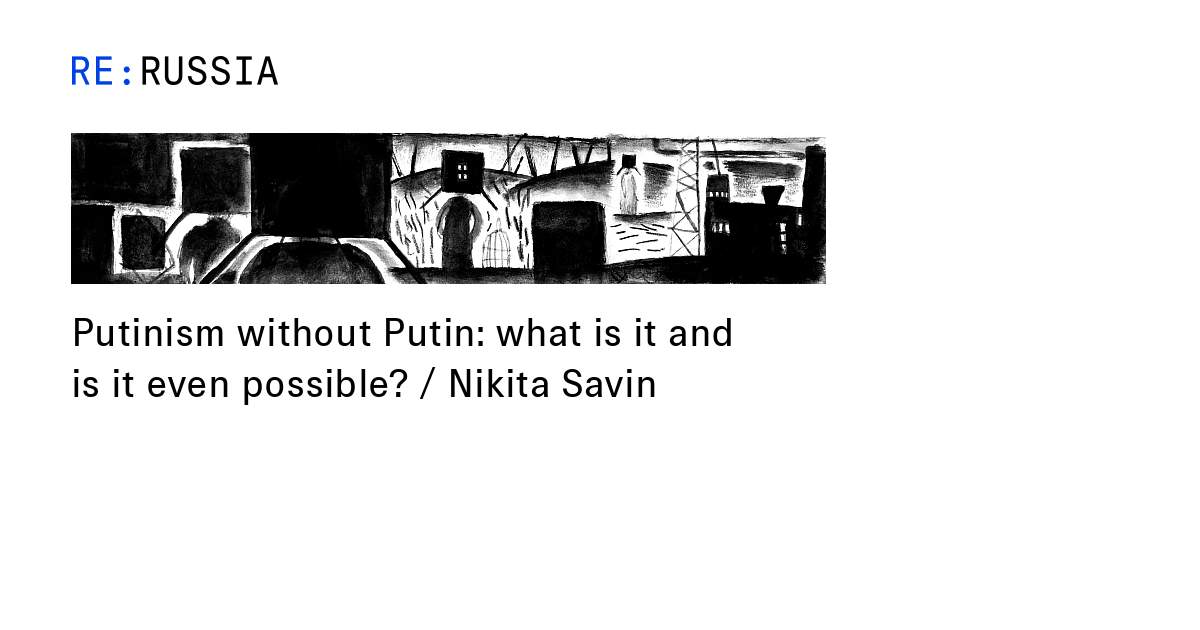 Putinism without Putin: what is it and is it even possible?