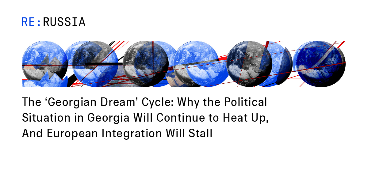 The ‘Georgian Dream’ Cycle: Why the Political Situation in Georgia Will ...