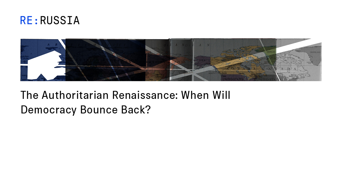 The Authoritarian Renaissance: When Will Democracy Bounce Back?