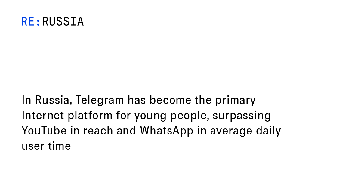In Russia, Telegram has become the primary Internet platform for young ...