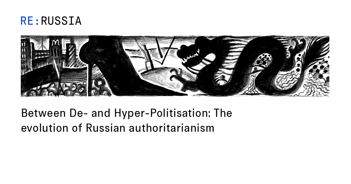 Between De- and Hyper-Politisation: The evolution of Russian ...