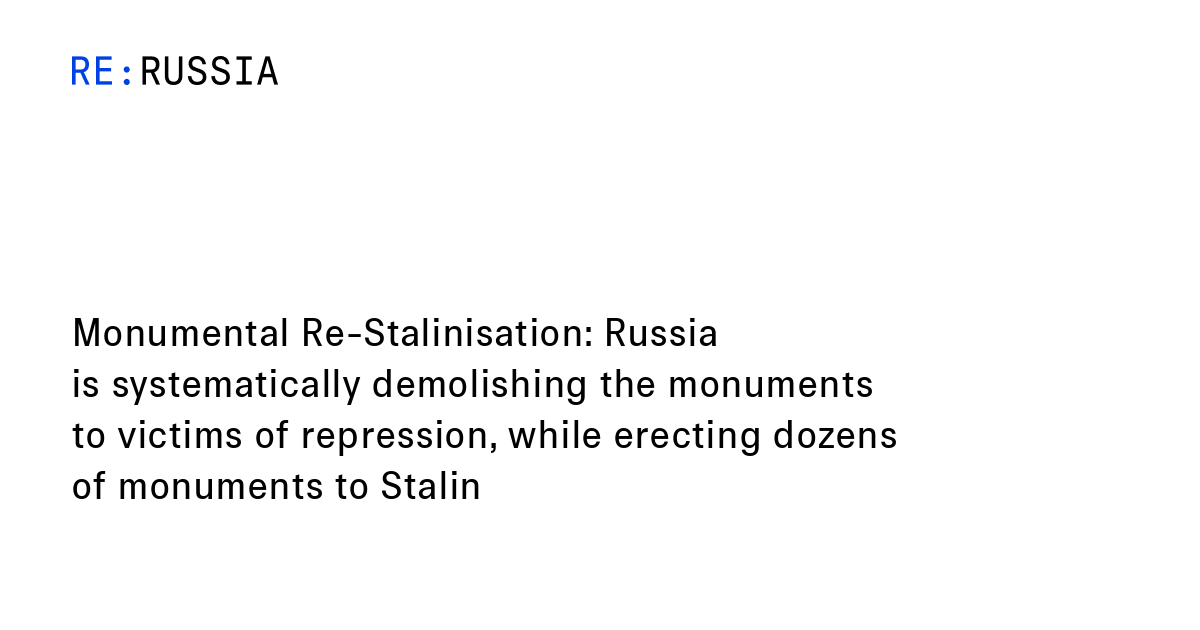 Monumental Re-Stalinisation: Russia is systematically demolishing the ...