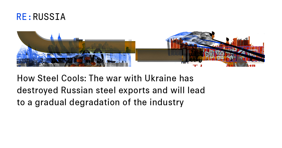 How Steel Cools: The war with Ukraine has destroyed Russian steel ...
