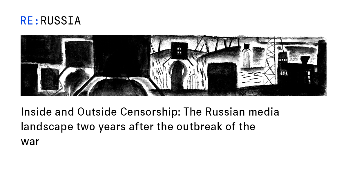 Inside and Outside Censorship: The Russian media landscape two years ...